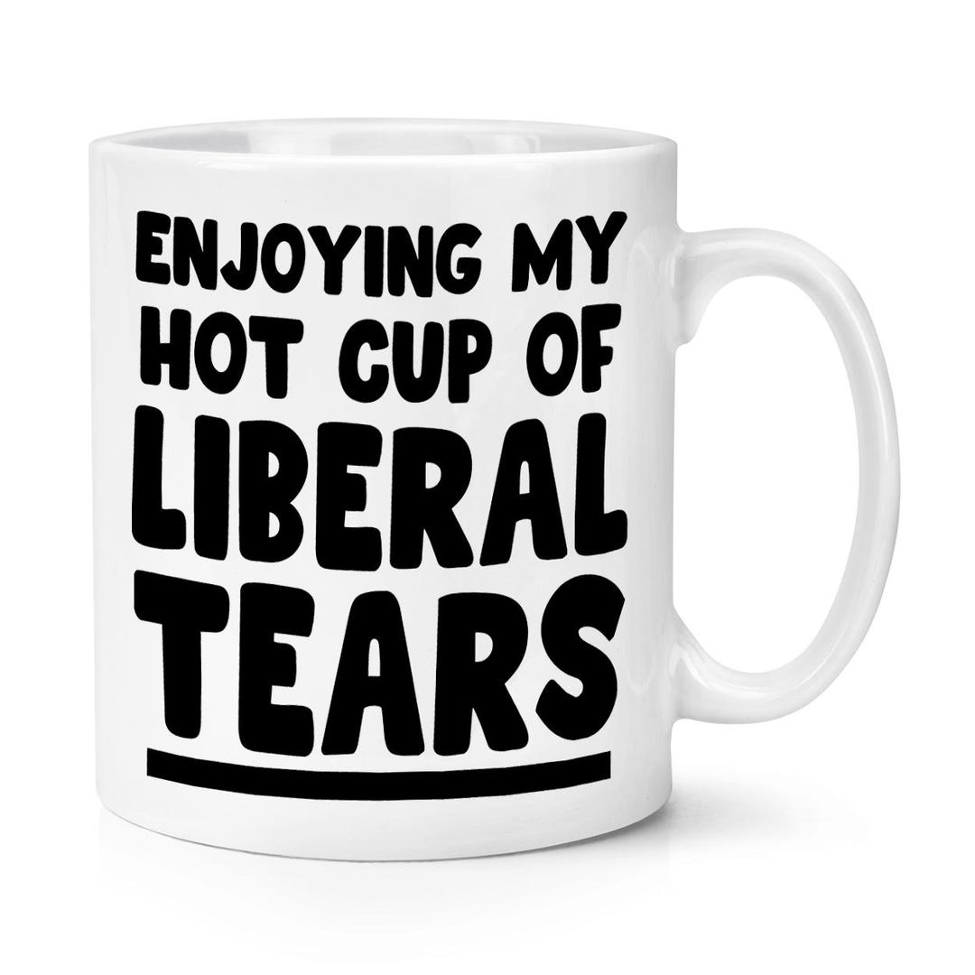 Enjoying My Hot Cup of Liberal Tears 10oz Mug Cup MAGA Funny Woke Joke ...