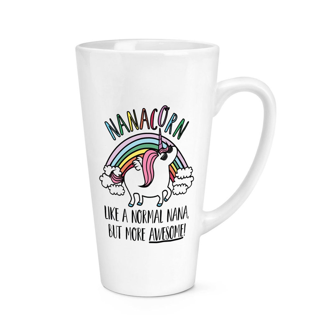 Nanacorn Unicorn Like A Normal Nana but More Awesome 17oz Large Latte ...