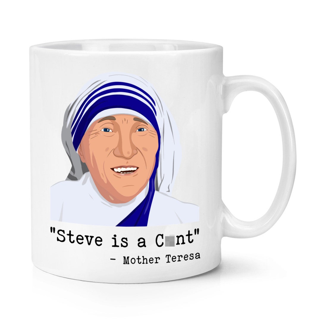Personalised Mother Teresa ANY MESSAGE 10oz Mug Cup Eg. steve is A Cnt ...