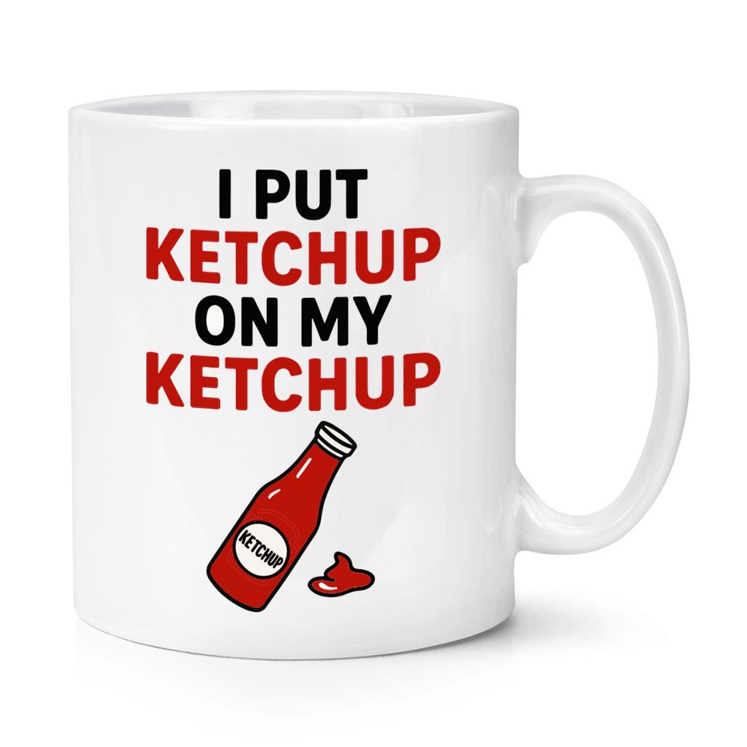 I Put Ketchup on My Ketchup 10oz Mug Cup Funny Joke Lover Tomato Dad ...