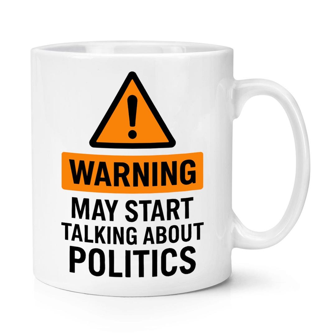 Warning May Start Talking About Politics 10oz Mug Cup Conservatives ...