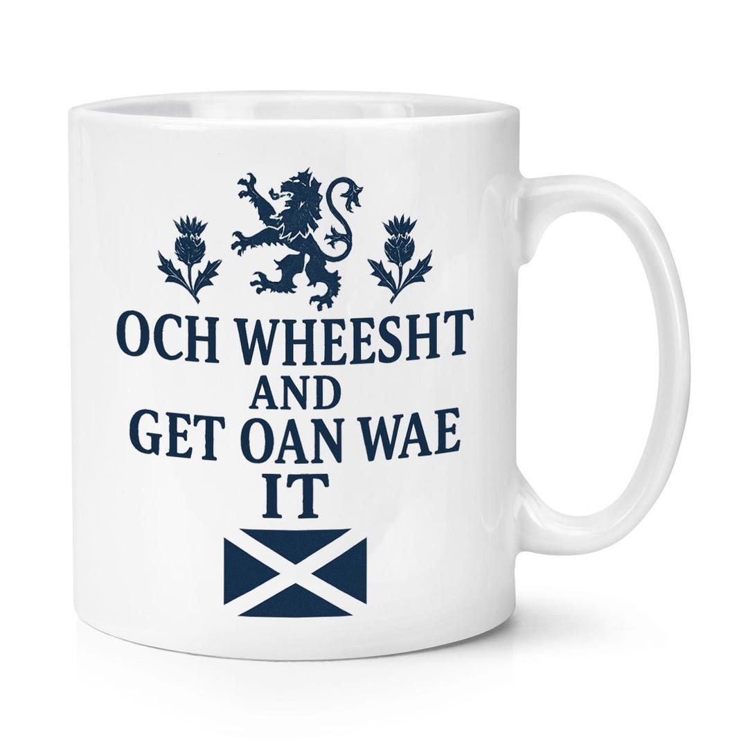 Och Wheesht and Get Oan Wae It 10oz Mug Cup Funny Joke Dad Fathers Day ...