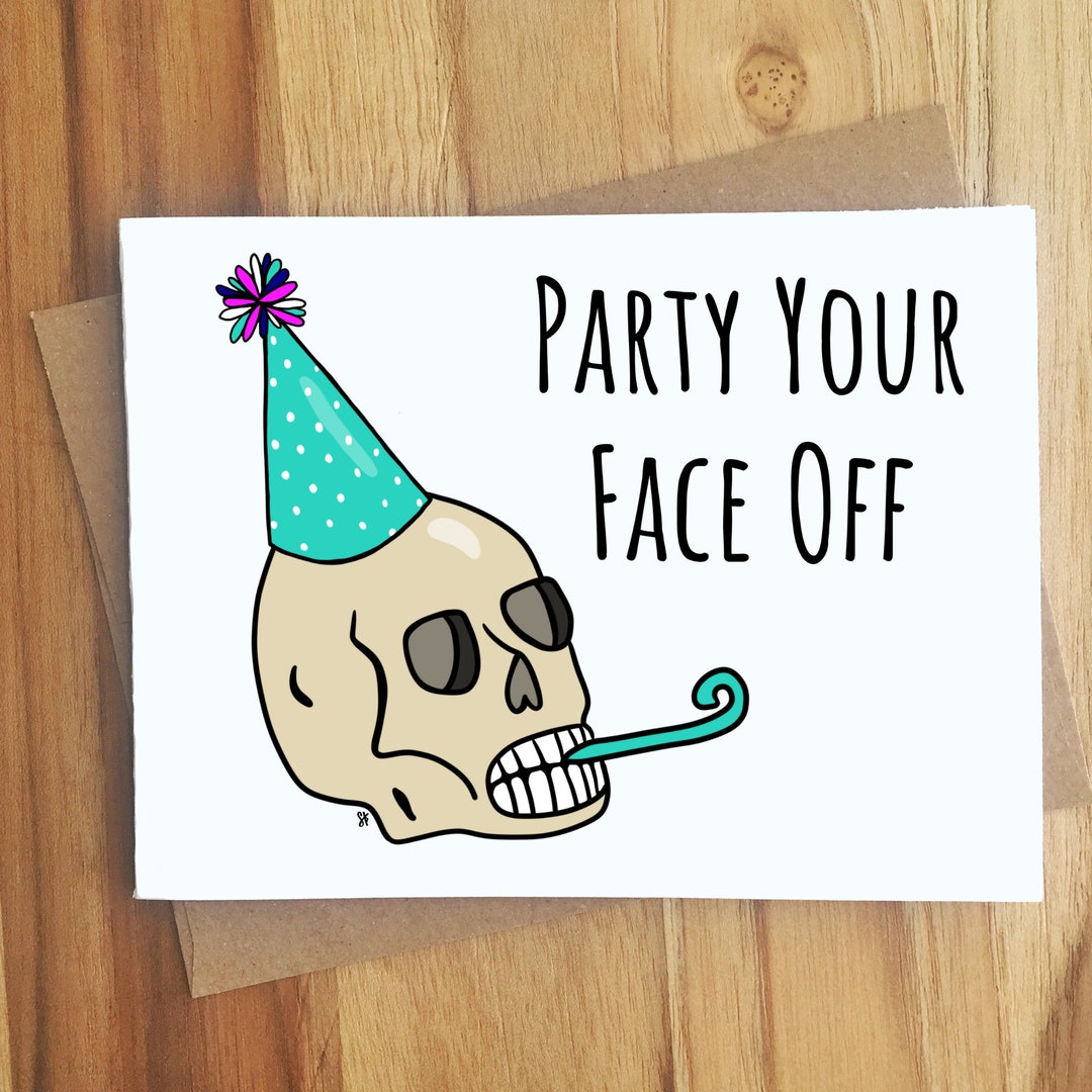 Party Your Face off Skull Pun Card - Birthday - Old - Puns - Pun Card ...
