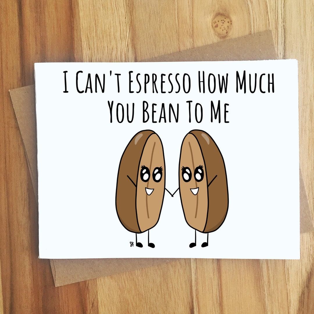 I Can't Espresso How Much You Bean Me Coffee Pun Greeting Card / Play ...