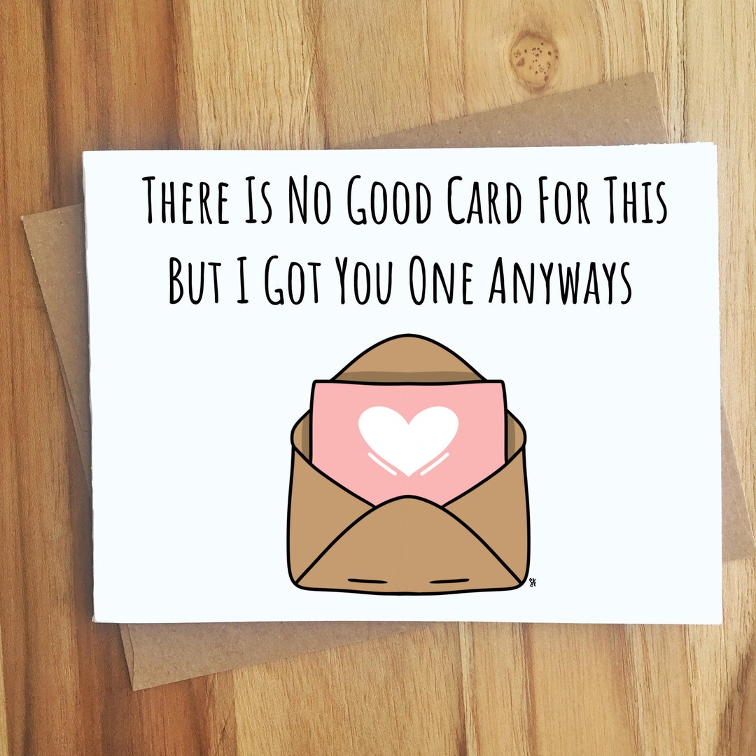 There is No Good Card for This but I Got You One Anyways Card ...