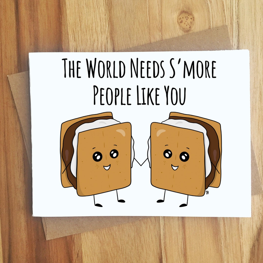 The World Needs S'more People Like You S'mores Pun Greeting Card / Play ...