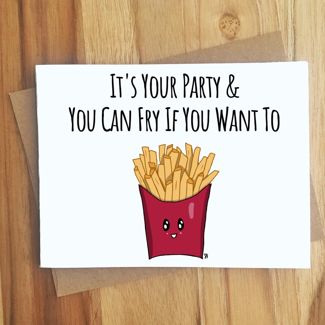 It's Your Party & You Can Fry If You Want to French Fries Pun Greeting ...