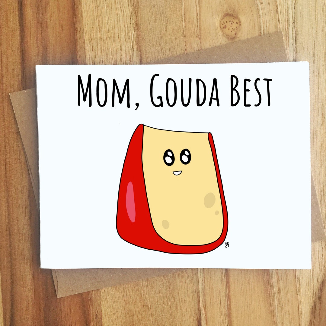 Mom, Gouda Best Cheese Pun Card / Handmade Greeting Cards / Play on ...