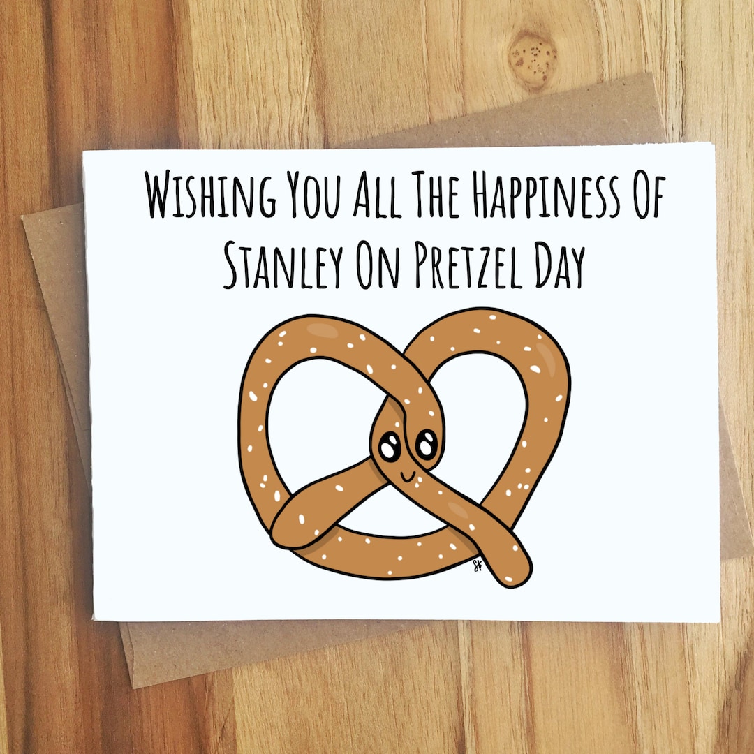Wishing You All the Happiness of Stanley on Pretzel Day Pretzel ...