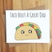 Taco Bout A Great Dad Pun Card / Handmade Greeting Cards / Play on ...