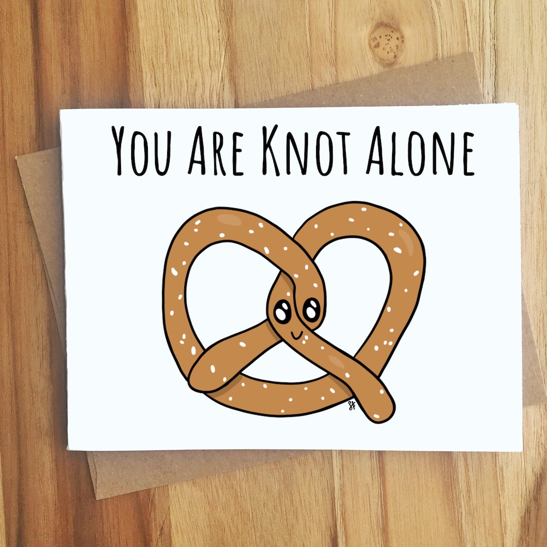 You Are Knot Alone Pretzel Pun Card / Handmade Greeting Card / Play on ...