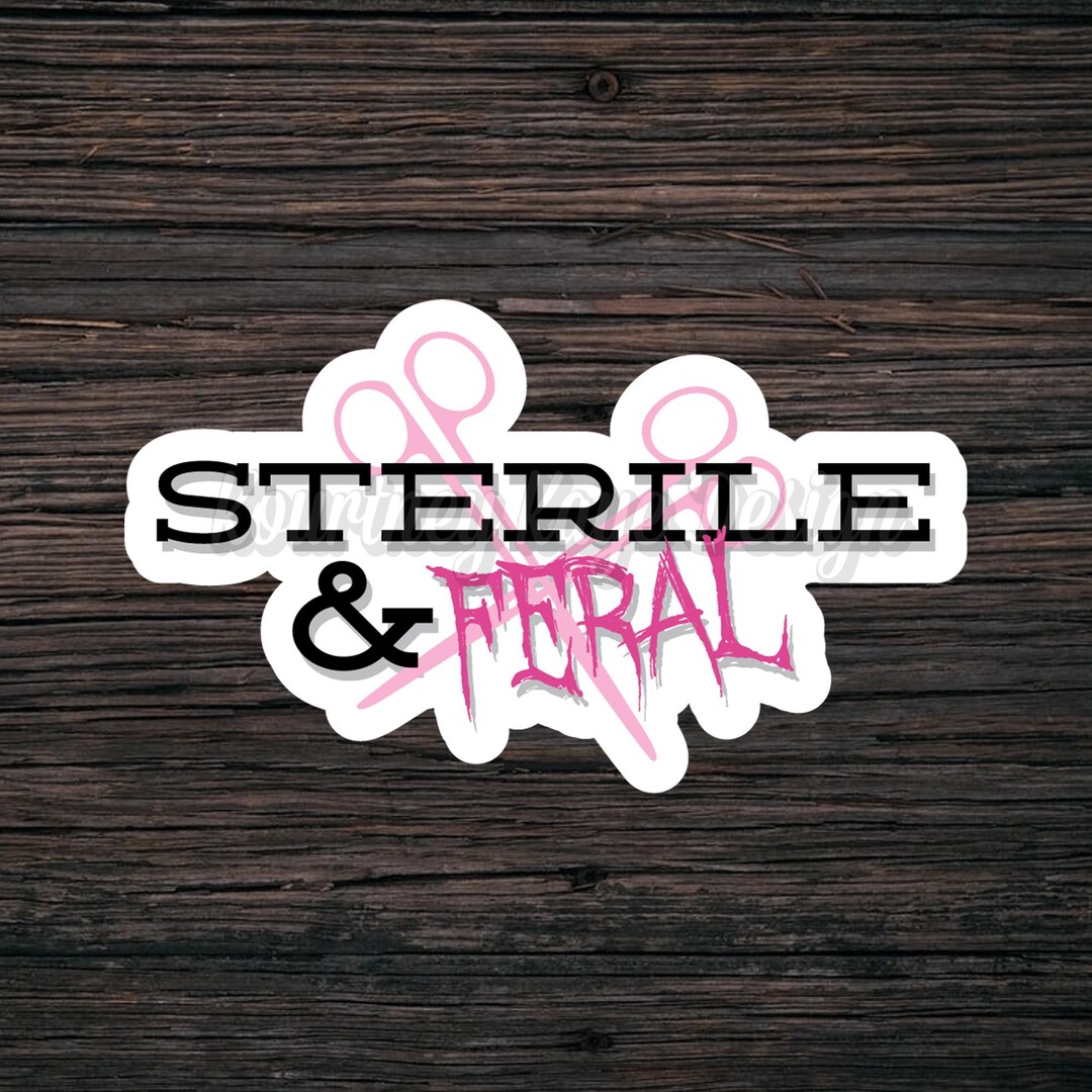 Sterile and Feral, Hysterectomy Sticker, Sterilization Gift, Tubal ...