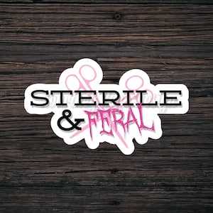 Feral and Sterile Sticker - Etsy