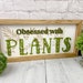 Plant Lovers Sign, Obsessed With Plants, Wall Decor, Plants, Laser Cut ...