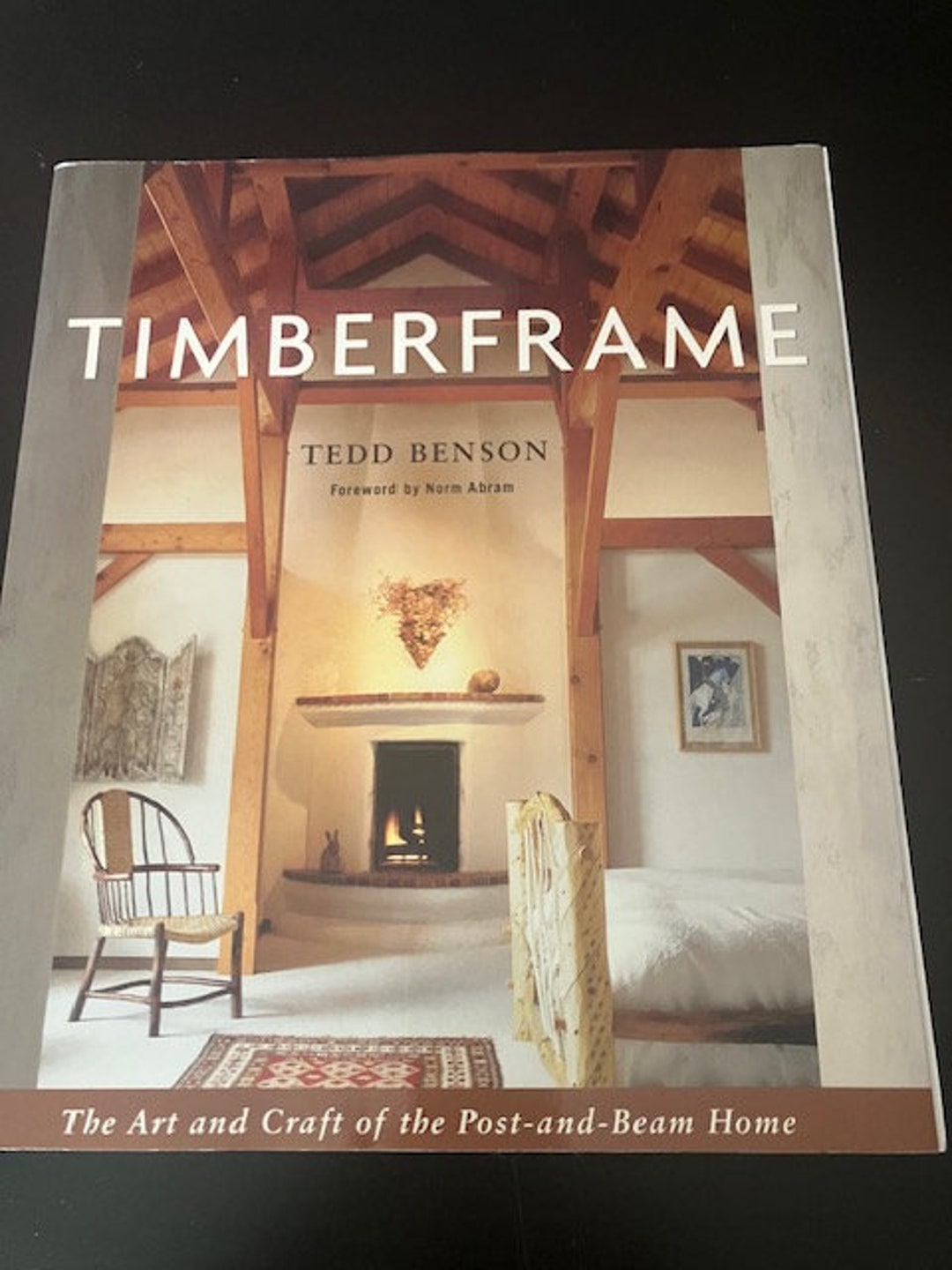 Timberframe, the Art and Craft of the Post-and-beam Home, by Tedd ...