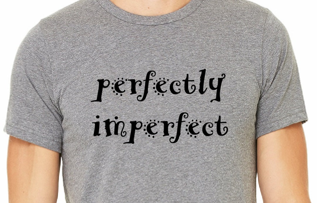 Perfectly Imperfect T Shirt - Etsy