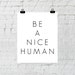 Be A Nice Human, Inspirational Quotes, Modern Wall Decor, Playroom Art ...