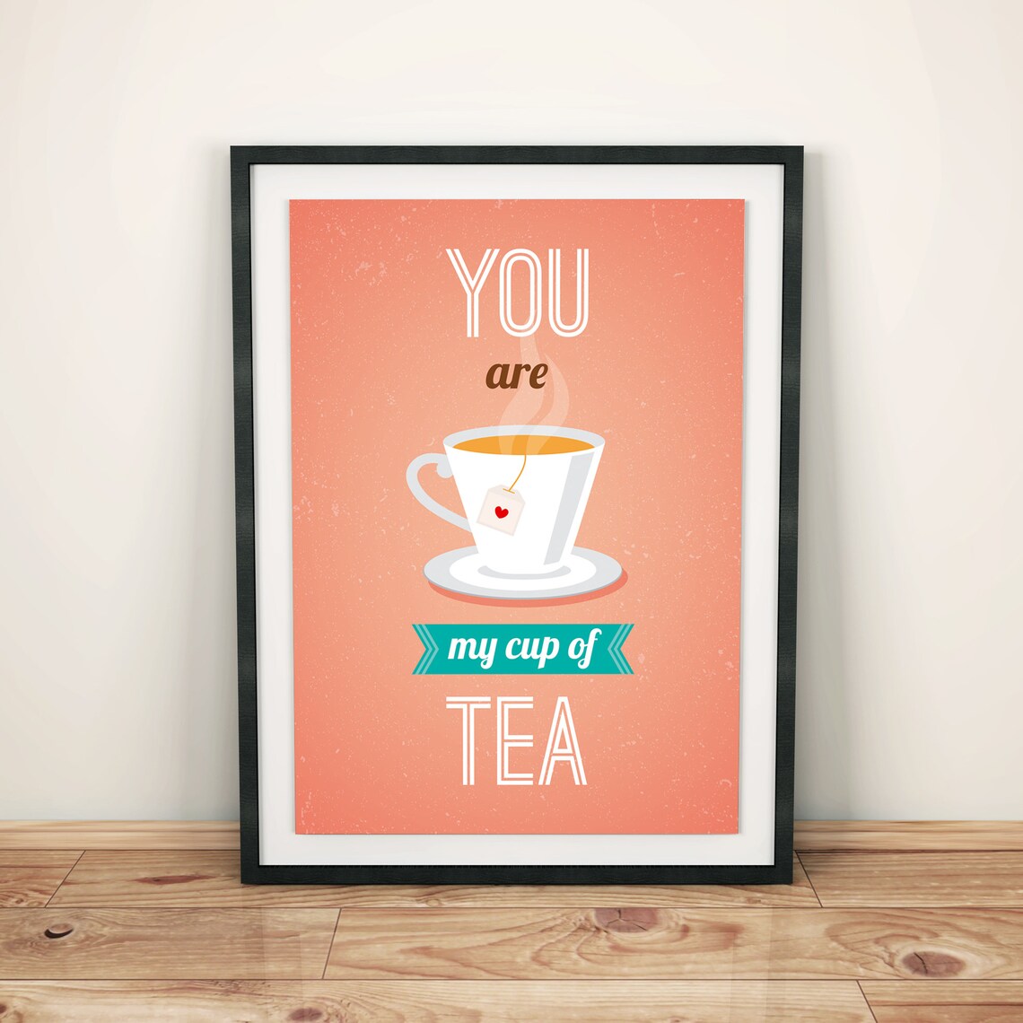 You Are My Cup of Tea Tea Quote Love Quote Tea Print Tea Poster ...