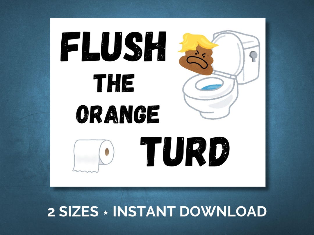 Printable Anti Trump Protest Sign, Flush the Orange Turd, No Kings ...