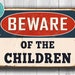 BEWARE of the CHILDREN Sign, Beware Signs, Funny Kids Signs, Beware of ...