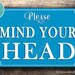MIND YOUR HEAD Sign, Mind Your Head Signs, Classic Style Please Mind ...