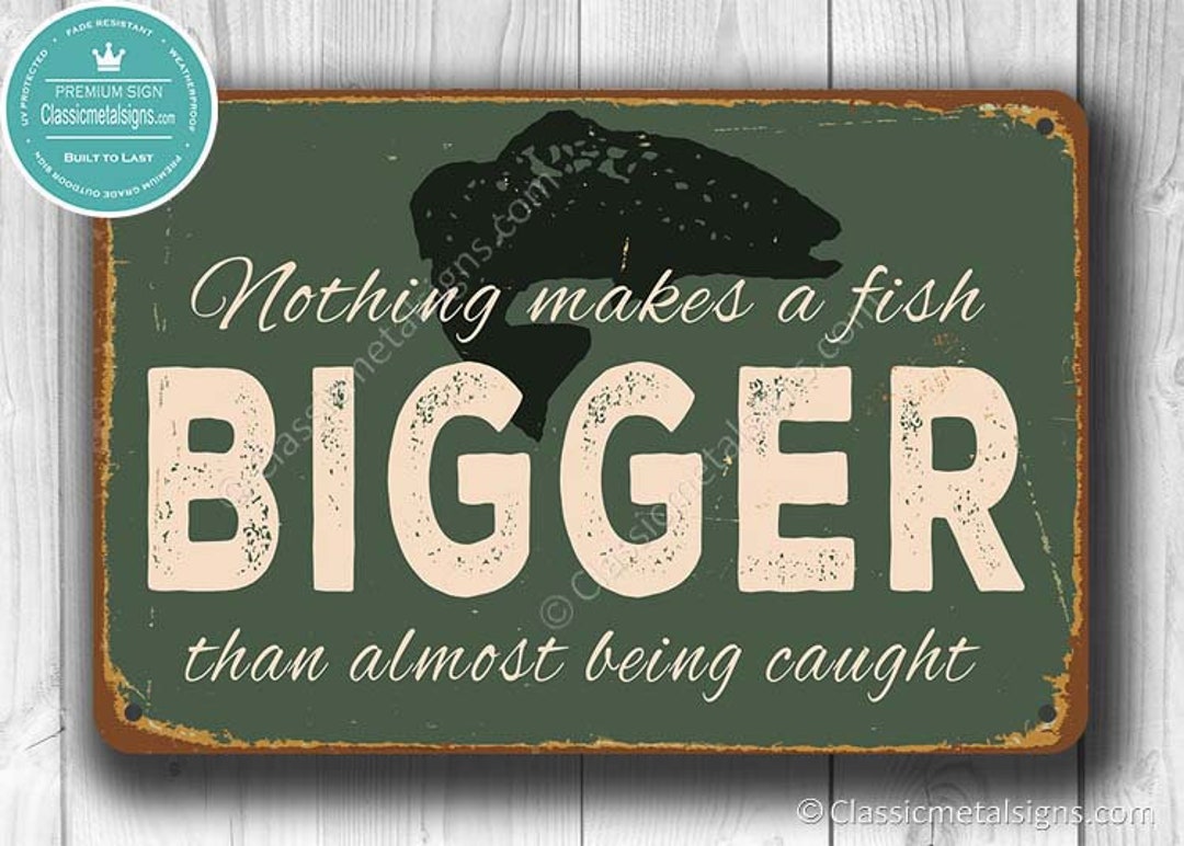 FISH SIGN, Fish Signs, Nothing Makes a Fish BIGGER Than Almost Being ...
