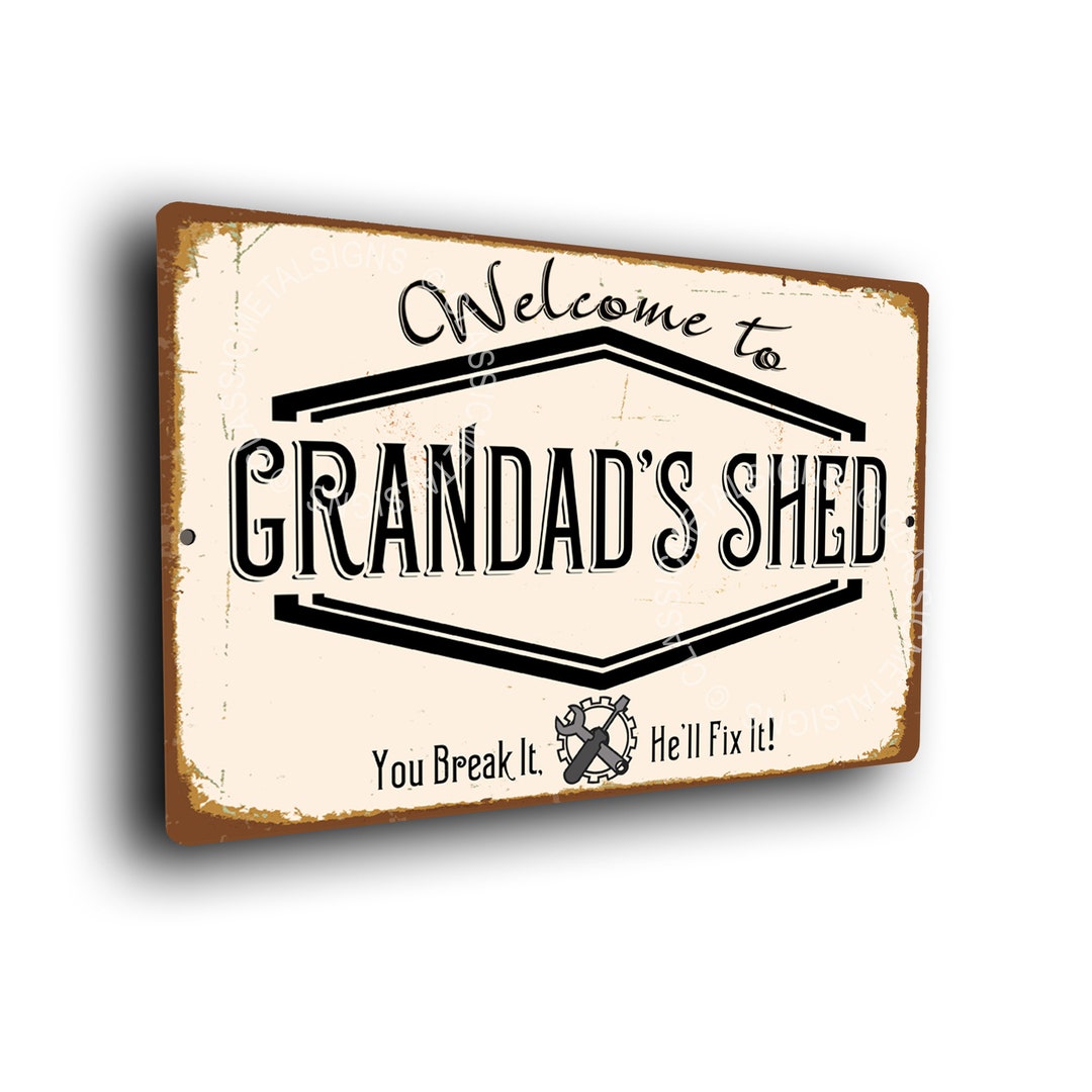 GRANDAD'S SHED SIGN, Welcome to Grandad's Shed, You Break It He'll Fix ...