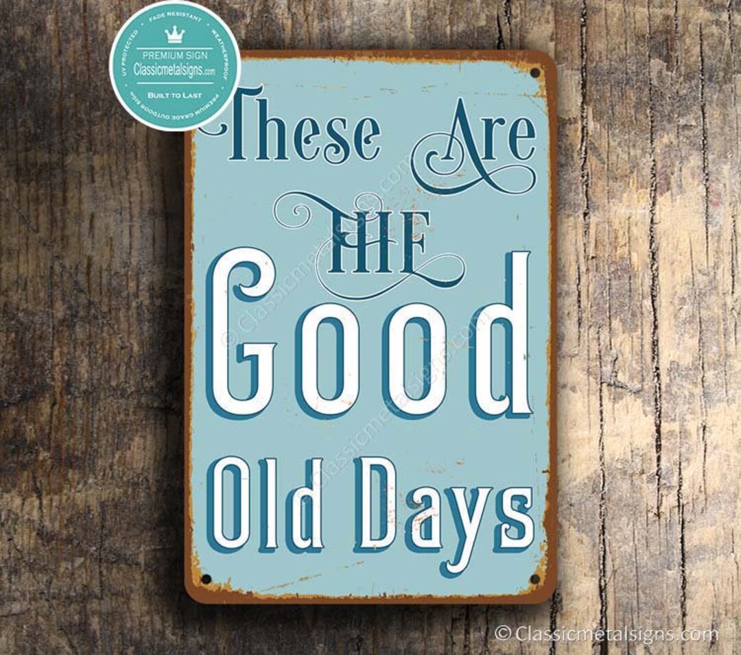 GOOD OLD DAYS Sign, Vintage Style These Are the Good Old Days Wall Sign ...