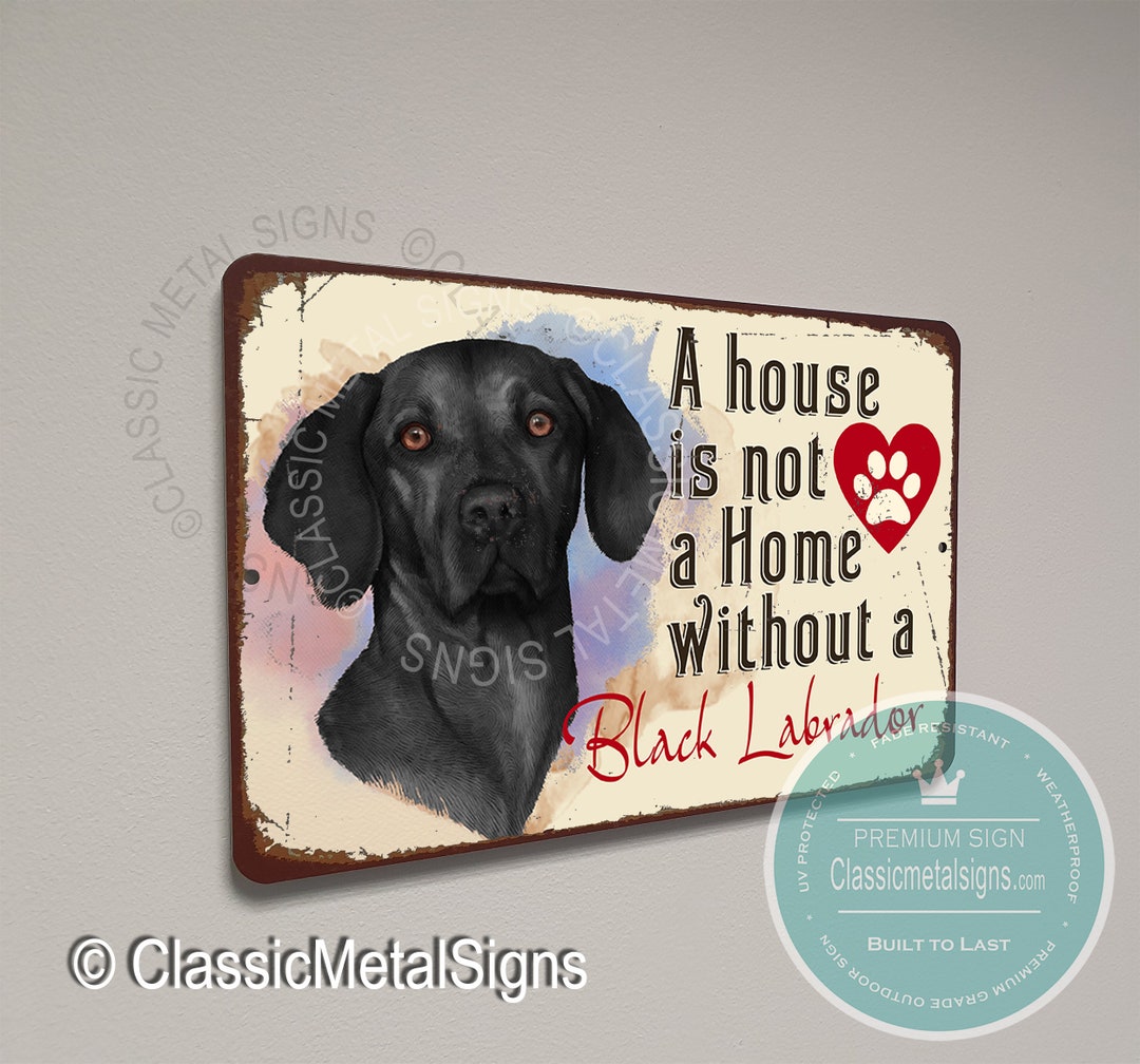 A Home Without a Black Labrador is Just a House, Dog Sign, Black ...