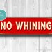 NO WHINING SIGN, No Whining Signs, Office Signs, Office Decor, No ...