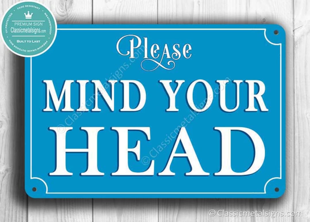 MIND YOUR HEAD Sign, Mind Your Head Signs, Classic Style Please Mind ...