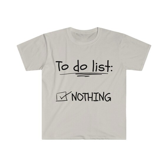 Todays to Do List : .... Nothing ....black Writing Unisex - Etsy