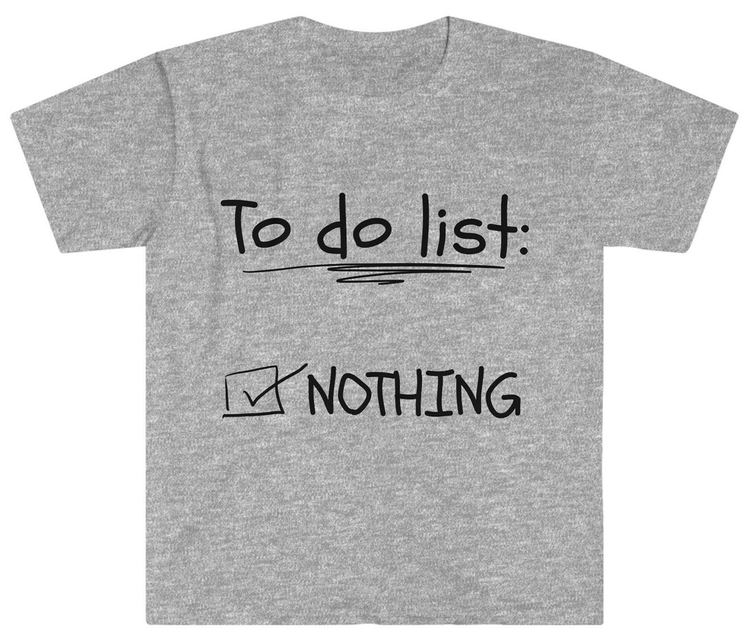 Todays to Do List : .... Nothing ....black Writing Unisex - Etsy