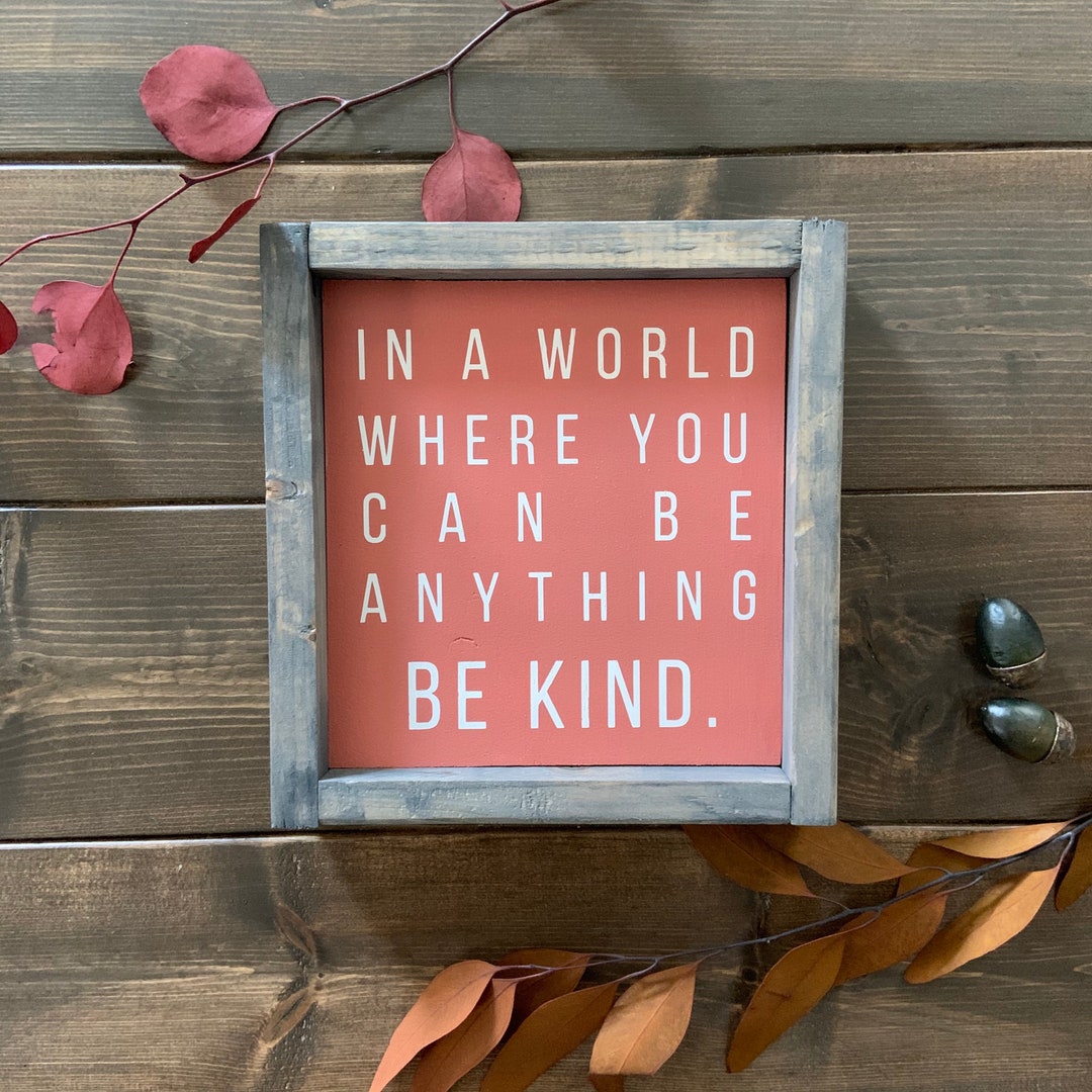 In a World Where You Can Be Anything Be Kind Hand Painted Wood Sign ...
