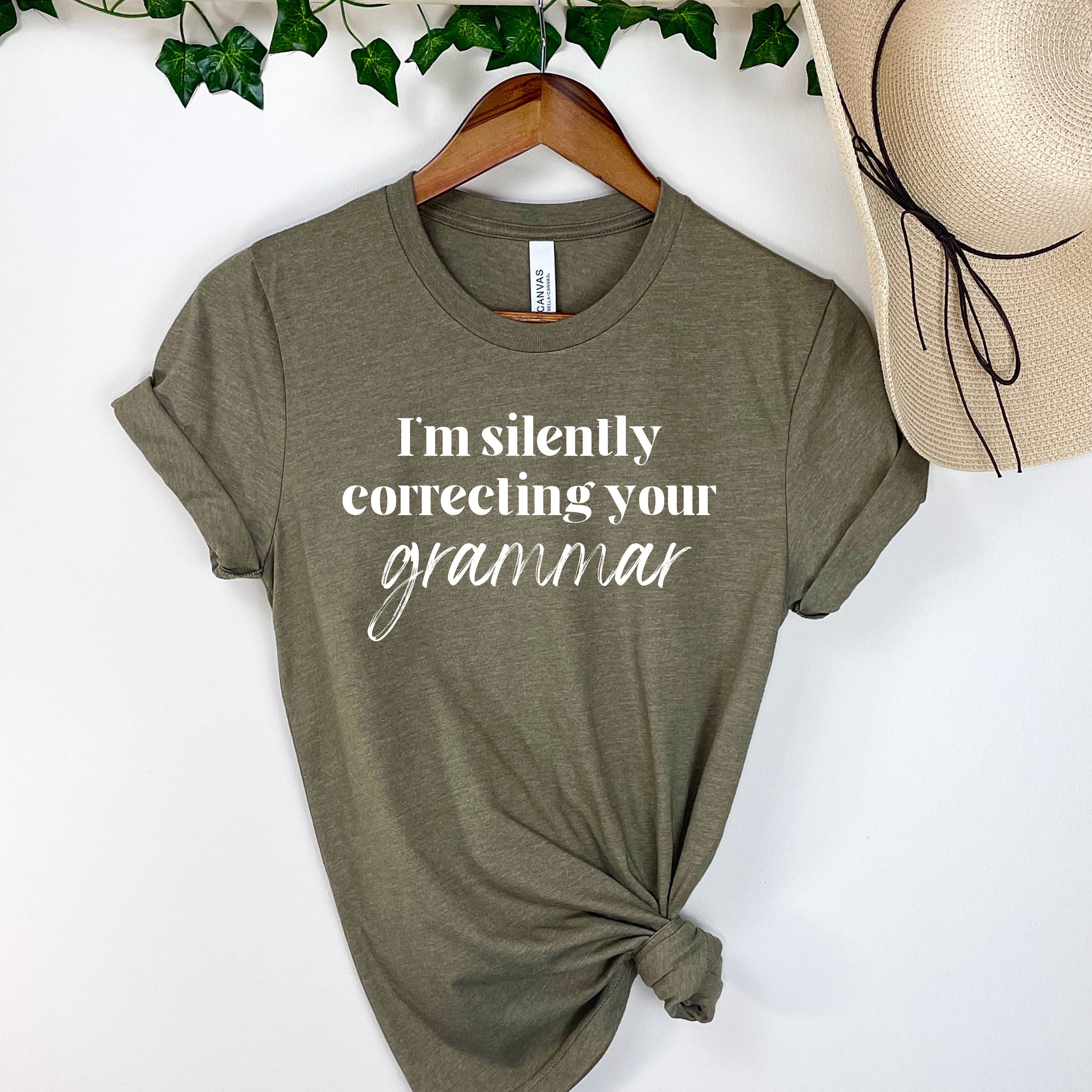 Grammar T-shirt, Teaching T-shirt, Funny/sarcastic Tee, Everyday ...