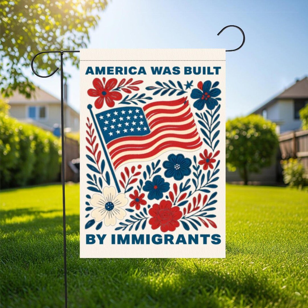 America Was Built by Immigrants Garden Flag, Patriotic Outdoor Decor ...