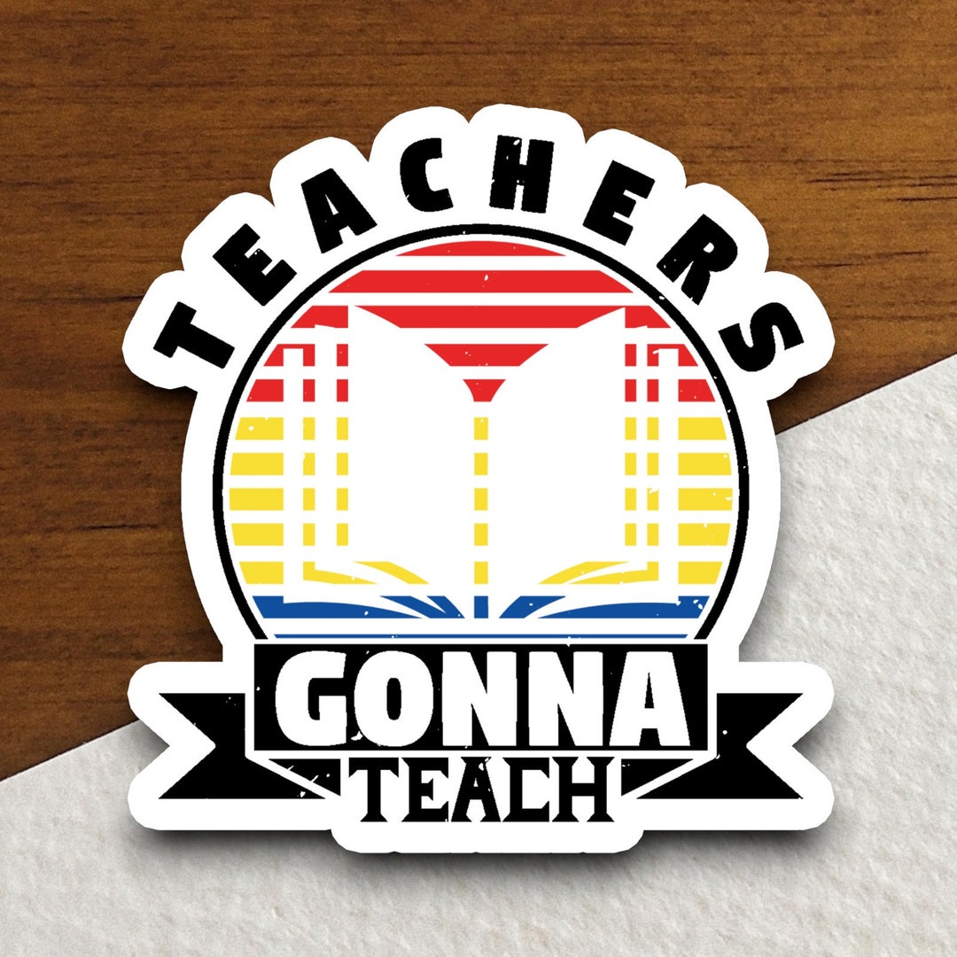Teachers Gonna Teach Sticker, Teacher Sticker, Education Sticker ...