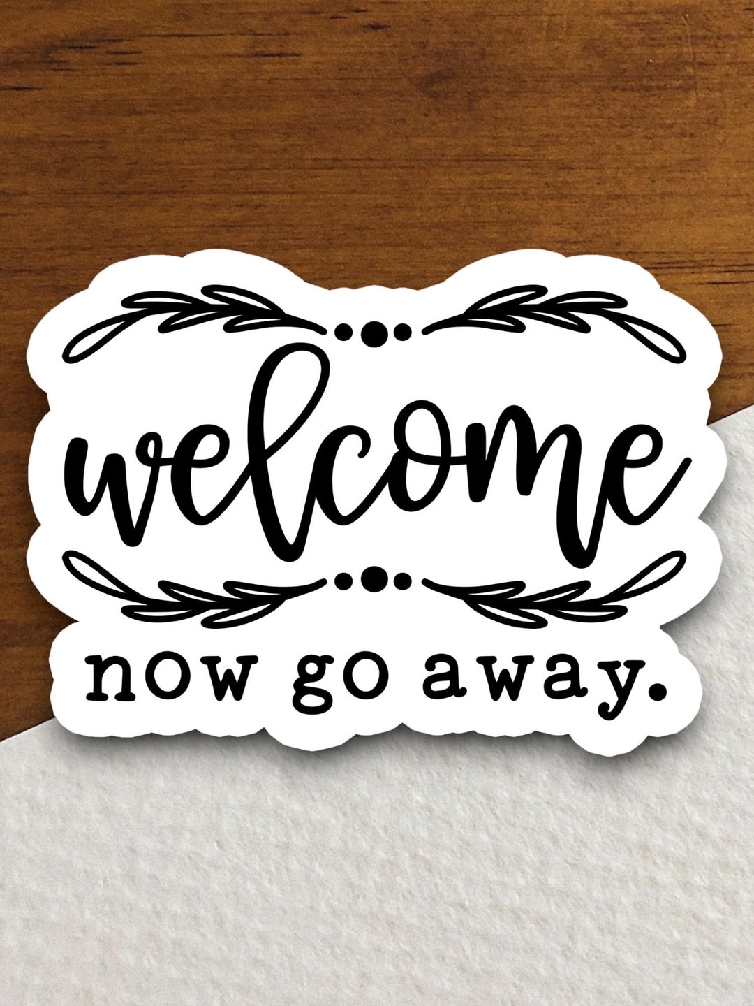 Welcome Now Go Away Family Sticker, Family Sticker, Humor Sticker ...