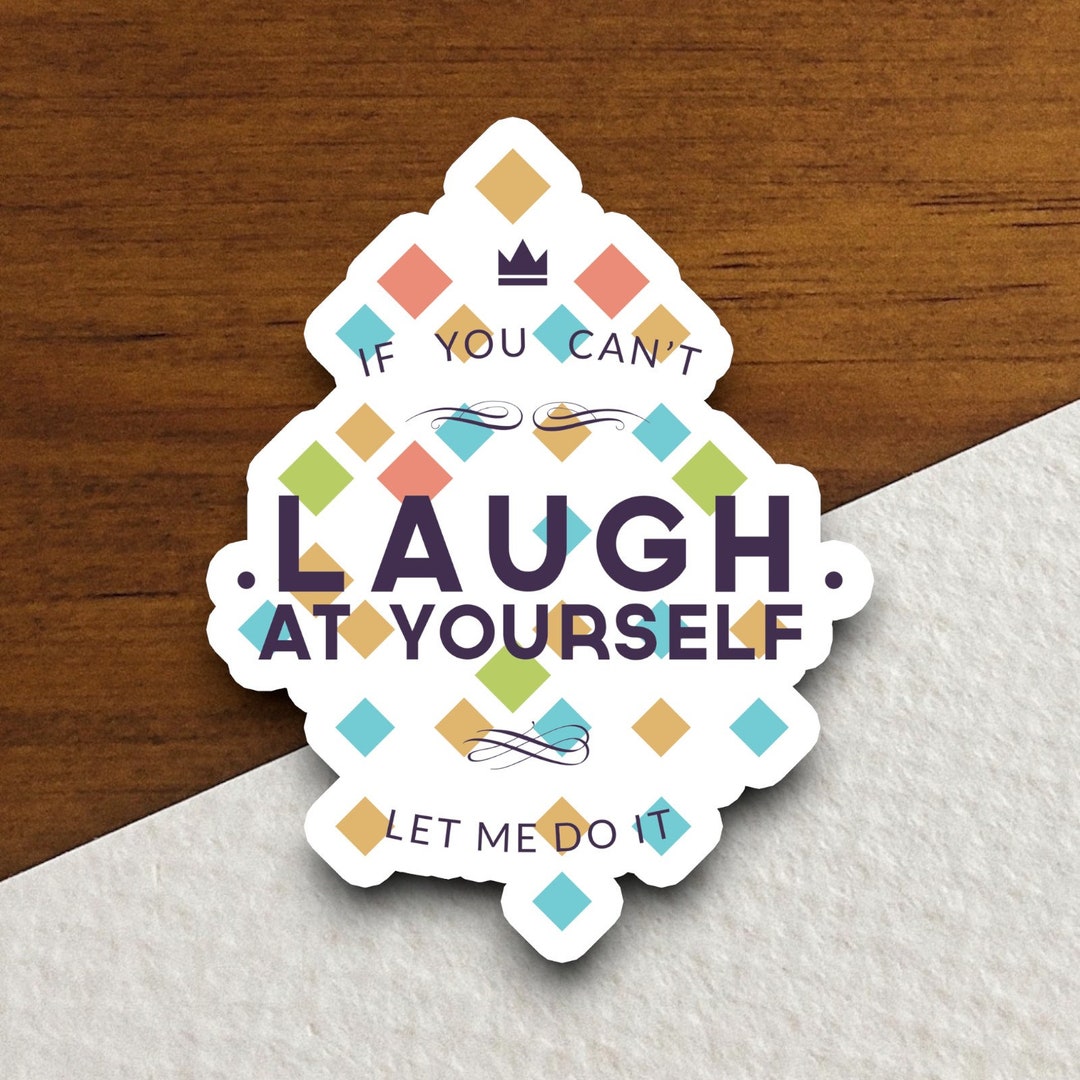 If Yu Can't Laugh at Yourself Let Me Do It Sticker, Funny Stickers ...