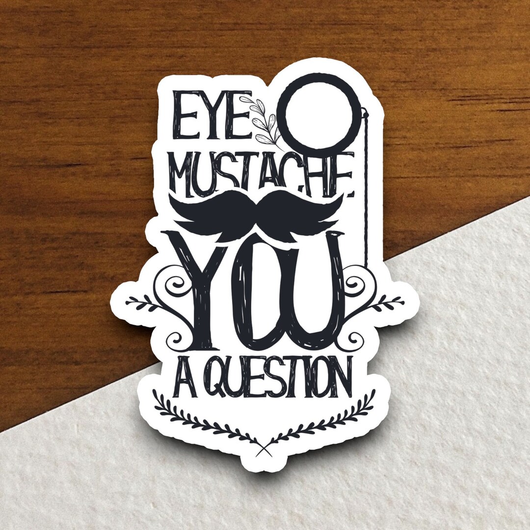 Eye Mustache You a Question Sticker, Funny Stickers, Laptop Stickers ...