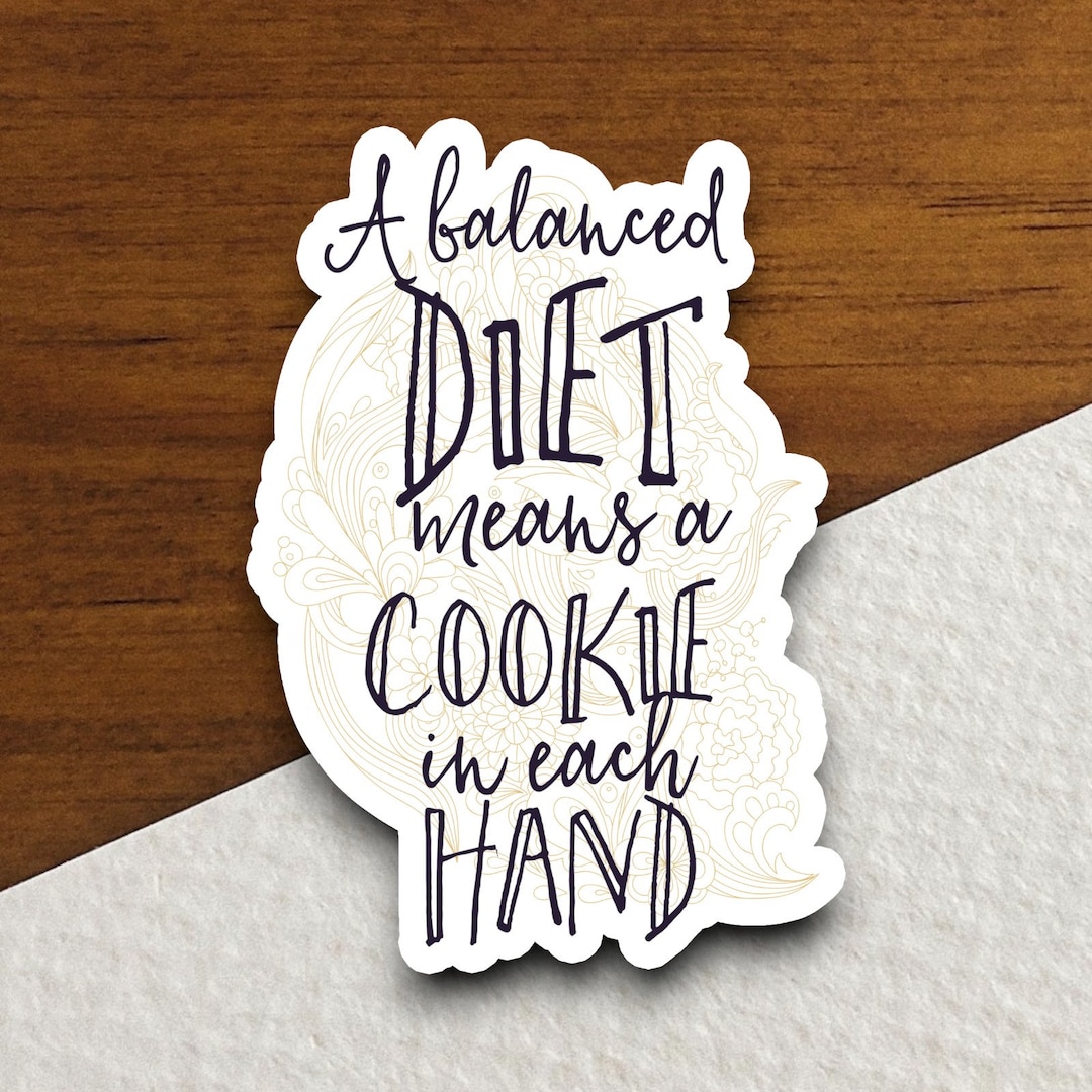 A Balanced Diet Means a Cookie in Each Hand Sticker, Funny Stickers ...