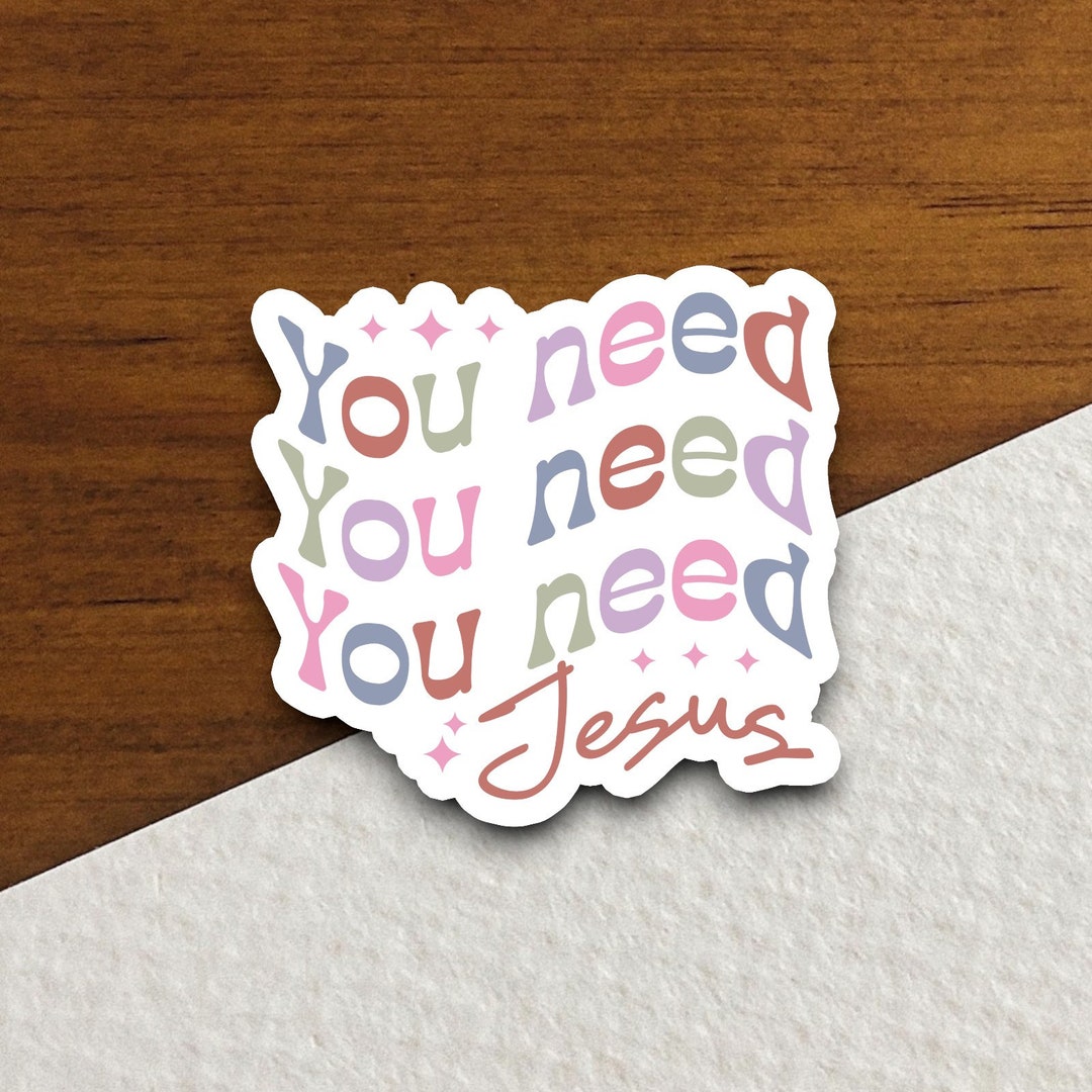 You Need Jesus Sticker, Religious Sticker, Faith Sticker, Worship ...