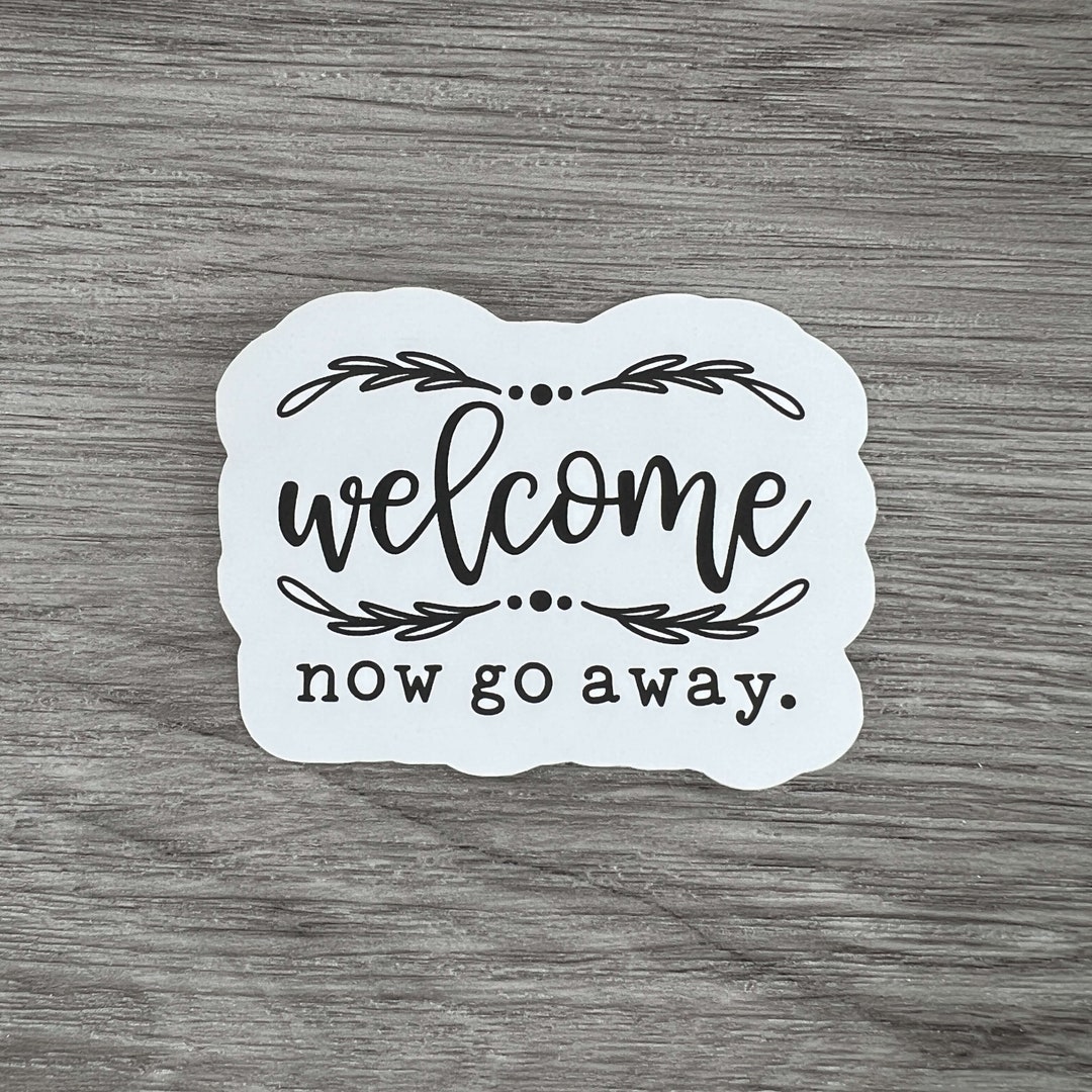 Welcome Now Go Away Family Sticker Notebook Sticker - Etsy