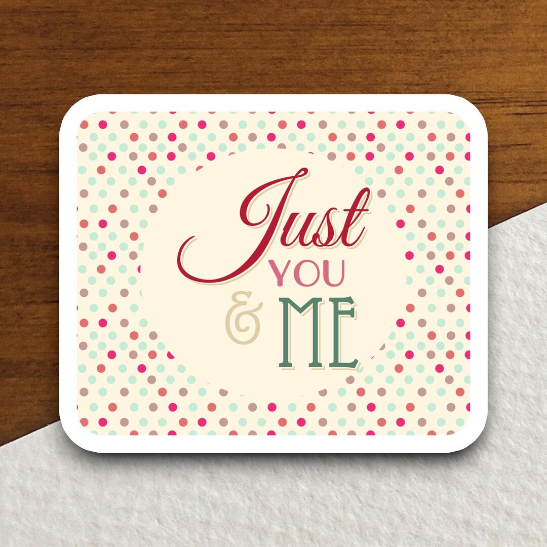 Just You and Me Sticker, Funny Sticker, Humor Sticker, Phrase Sticker ...