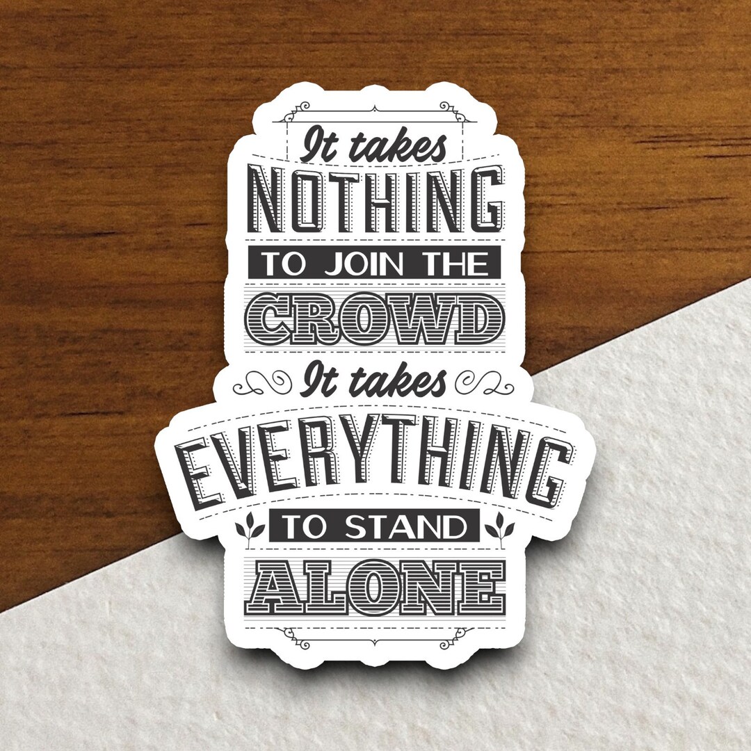 It Takes Nothing to Join the Crowd Sticker, Funny Stickers, Laptop ...