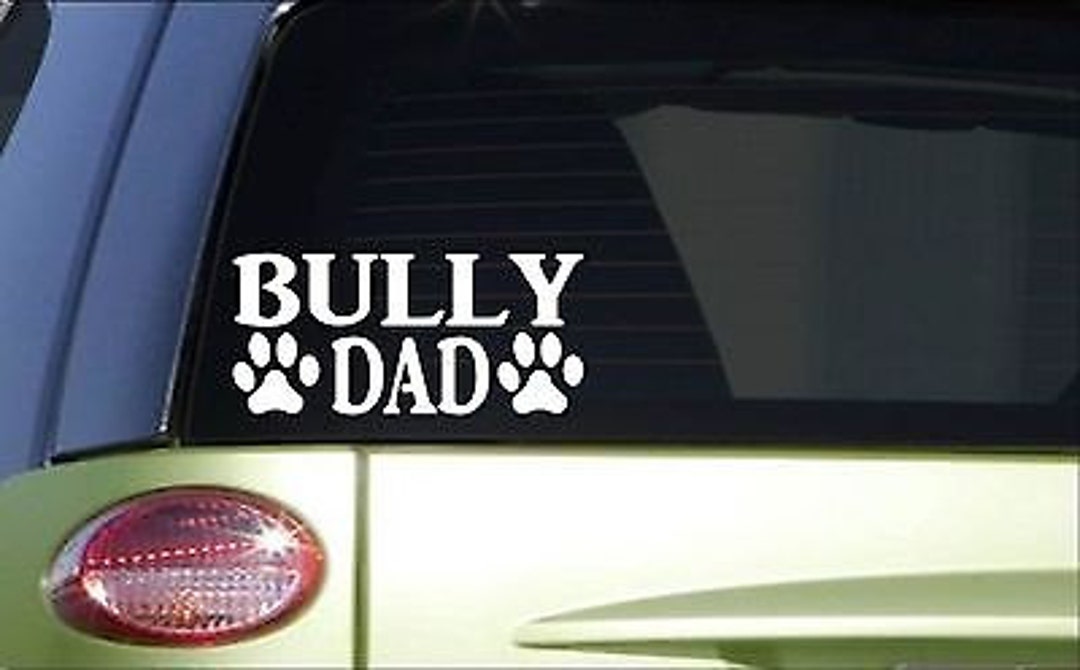 Bully Dad *H794* 8 Inch Sticker Decal Dog American Bully Bullie Pit ...