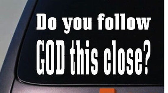 Do You Follow God This Close Funny Decal Car Window Sticker | Etsy