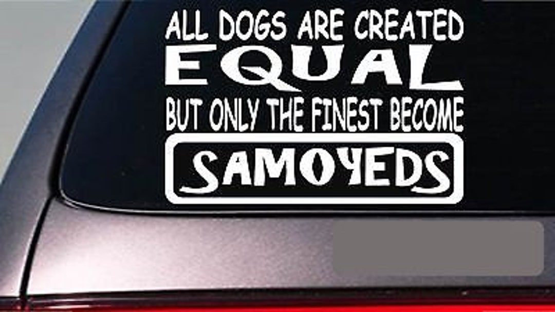 Samoyeds All Dogs Equal 6" Sticker *E554* Dog Collar Dogsled Husky Mush ...