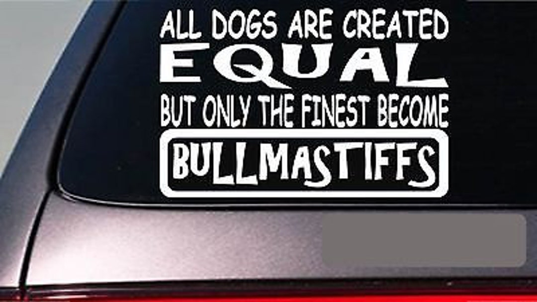 Bullmastiffs All Dogs Equal 6" Sticker *E525* Decal Vinyl Dog Leash ...