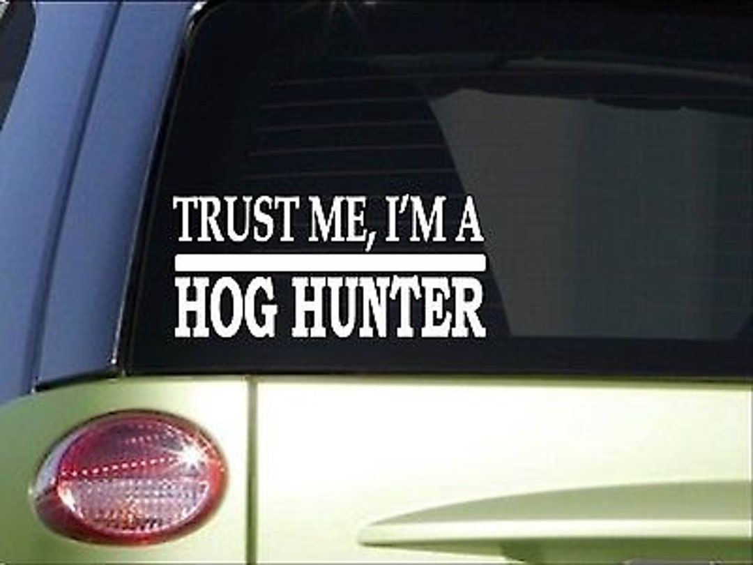 Trust Me Hog Hunter *H555* 8 Inch Sticker Decal Wild Boar Pig Trap Dog ...